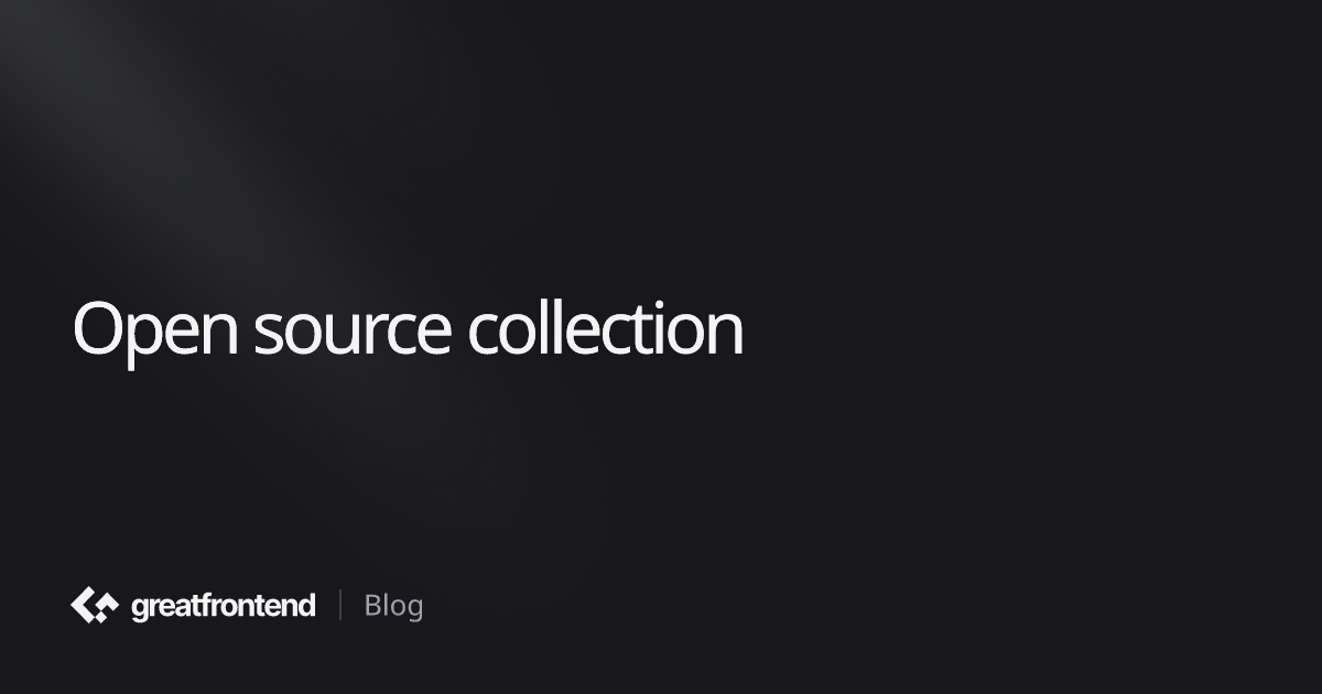 Open source collection | GreatFrontEnd Series
