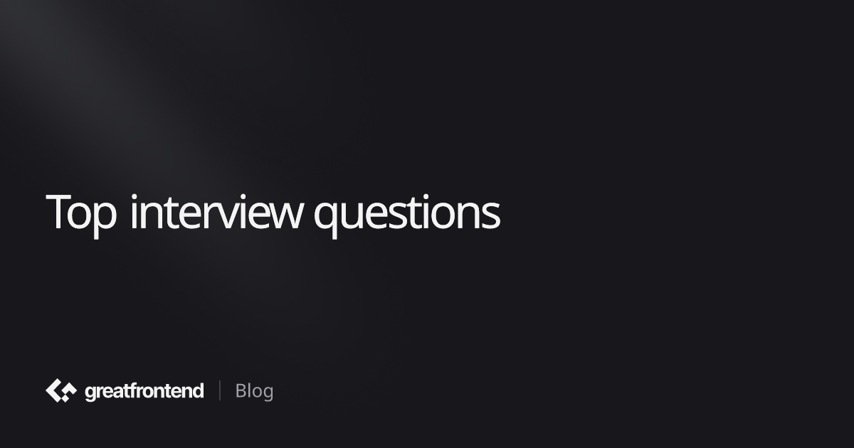 Top interview questions | GreatFrontEnd Series