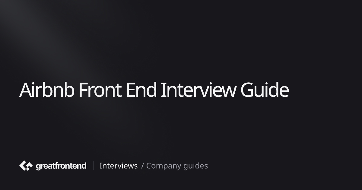 Airbnb Front End Interview Guide - Prep Strategies and Practice Questions