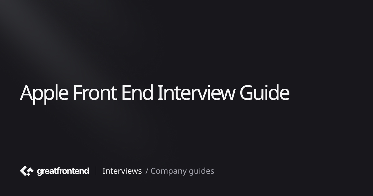 Apple Front End Interview Guide - Prep Strategies and Practice Questions