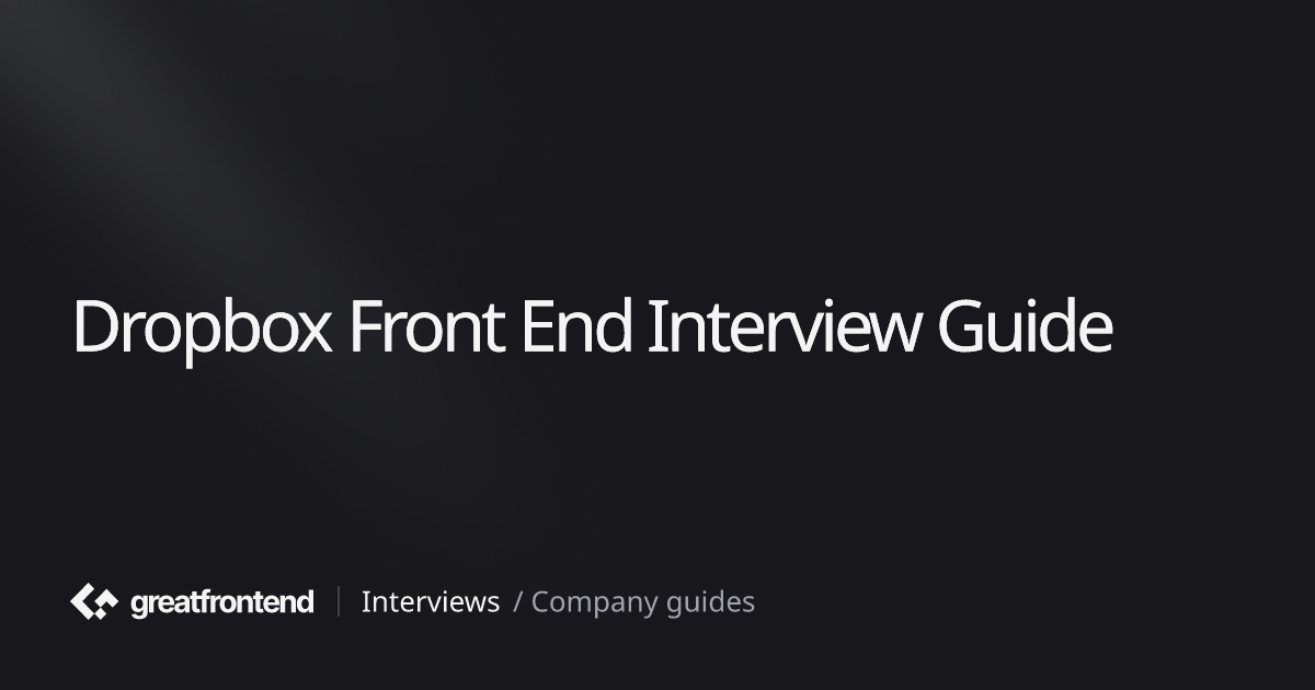 Dropbox Front End Interview Guide - Prep Strategies and Practice Questions