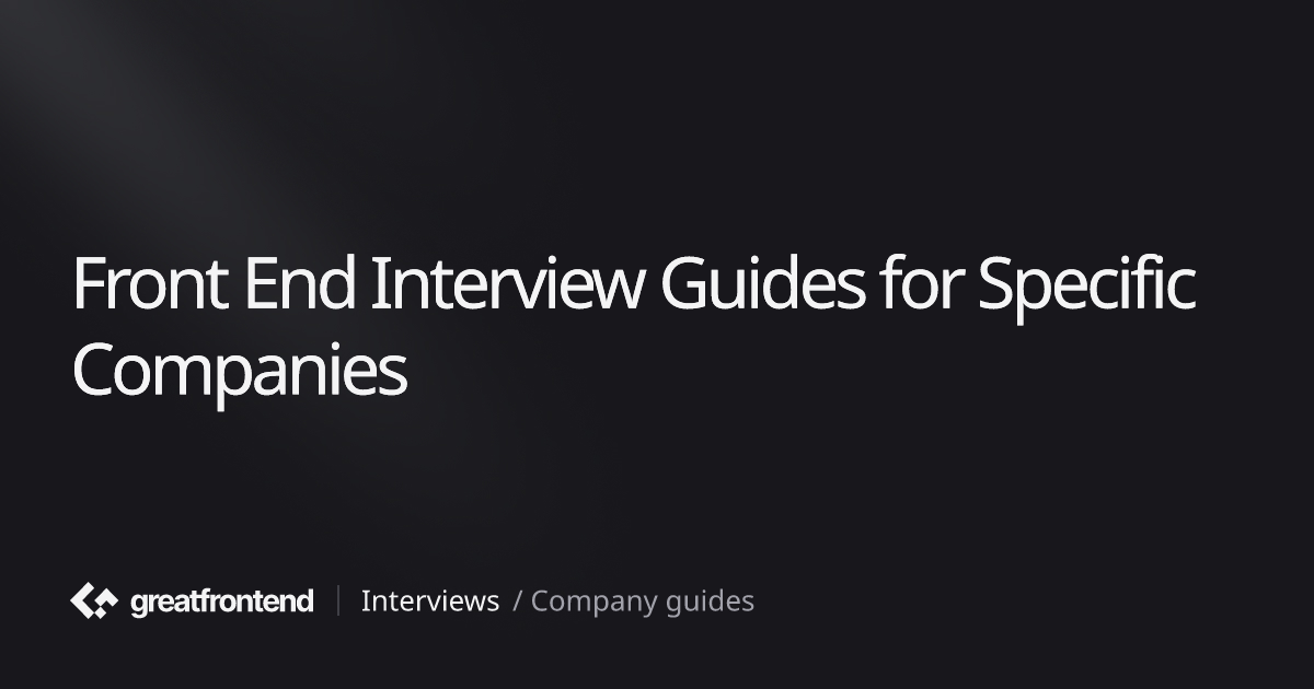 Front End Interview Guides for Specific Companies