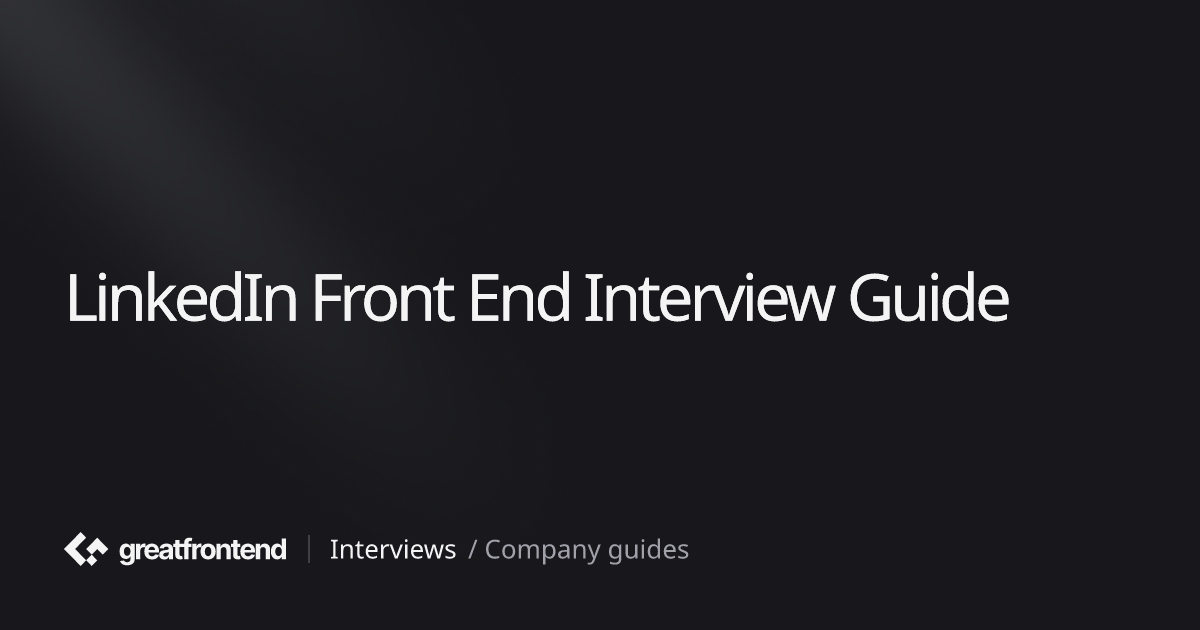 LinkedIn Front End Interview Guide - Prep Strategies and Practice Questions