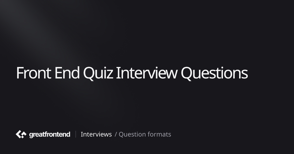 Practice 280+ Front End Quiz Interview Questions with Answers