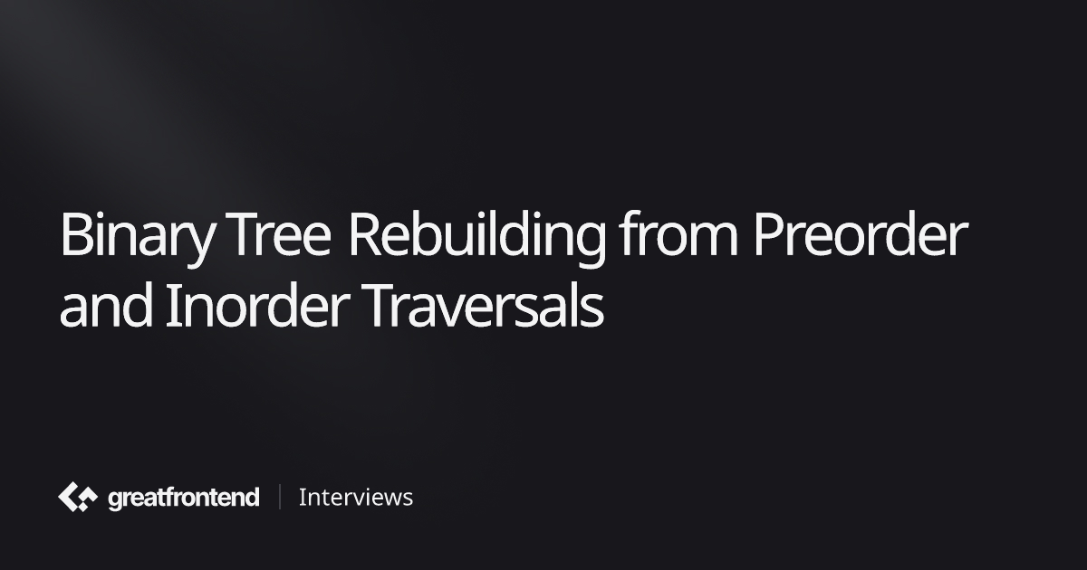 Binary Tree Rebuilding From Preorder And Inorder Traversals Algorithms Interview Questions