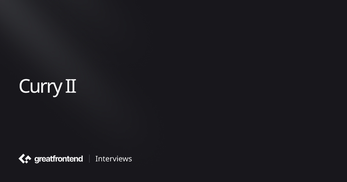 Curry II | JavaScript Interview Questions with Solutions