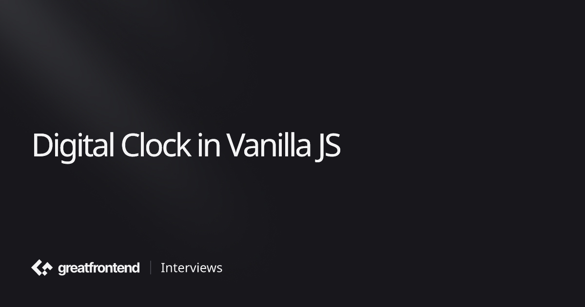 Digital Clock in Vanilla JS | UI Interview Question