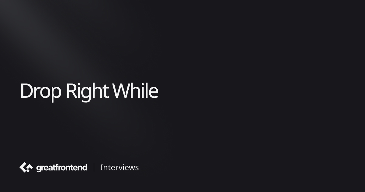 Drop Right While | JavaScript Interview Questions with Solutions