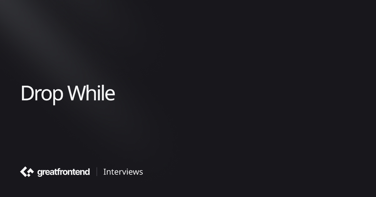 Drop While | JavaScript Interview Questions with Solutions