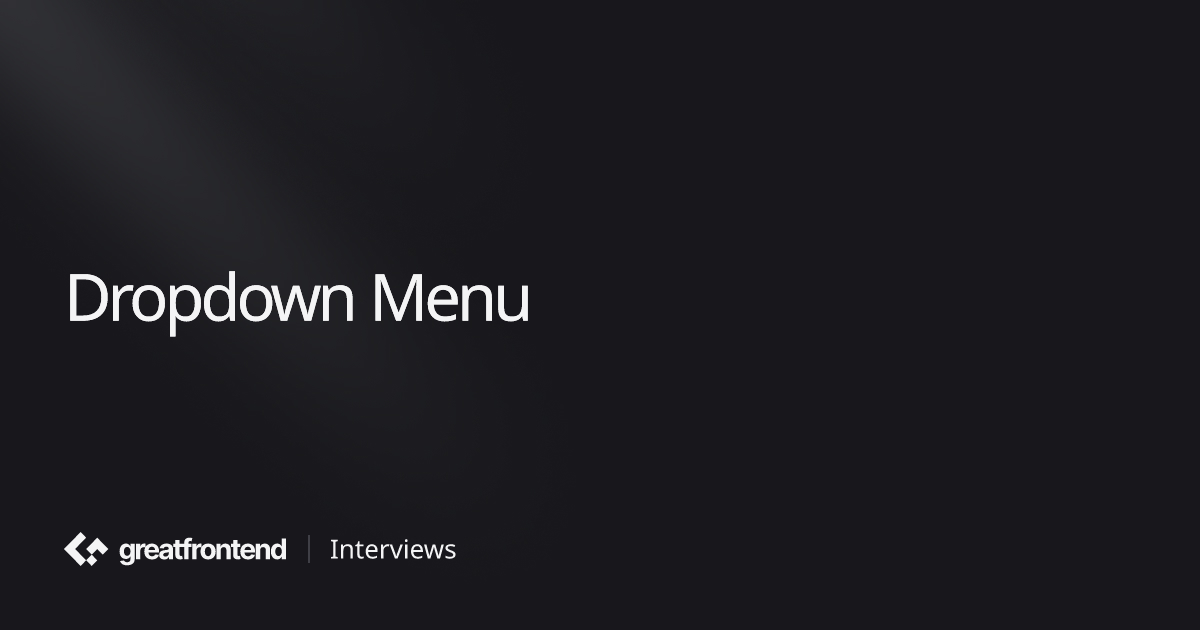 Dropdown Menu | Front End System Design Question