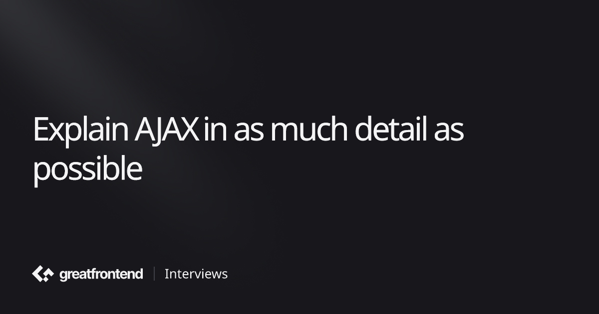 Explain AJAX in as much detail as possible | Quiz Interview Questions with Solutions