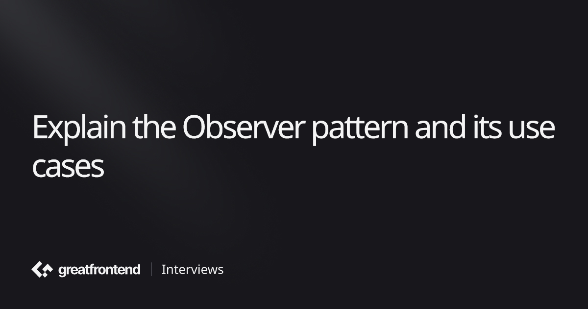 Explain The Observer Pattern And Its Use Cases Quiz Interview