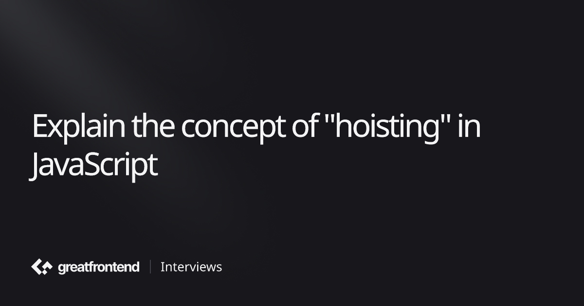 Explain the concept of "hoisting" in JavaScript | Quiz Interview Questions with Solutions