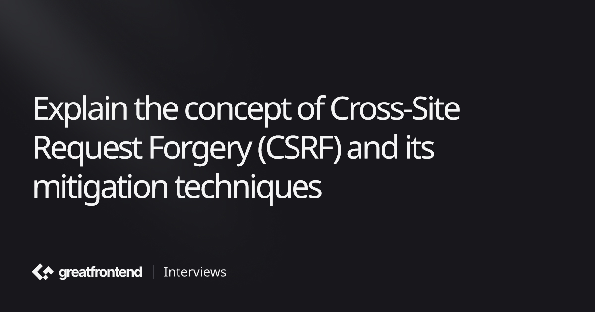 Explain the concept of Cross-Site Request Forgery (CSRF) and its mitigation techniques | Quiz ...