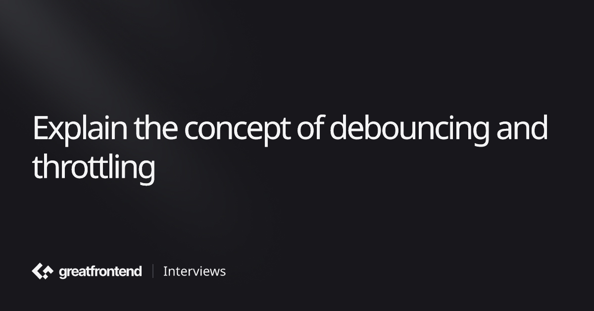 Explain the concept of debouncing and throttling | Quiz Interview ...