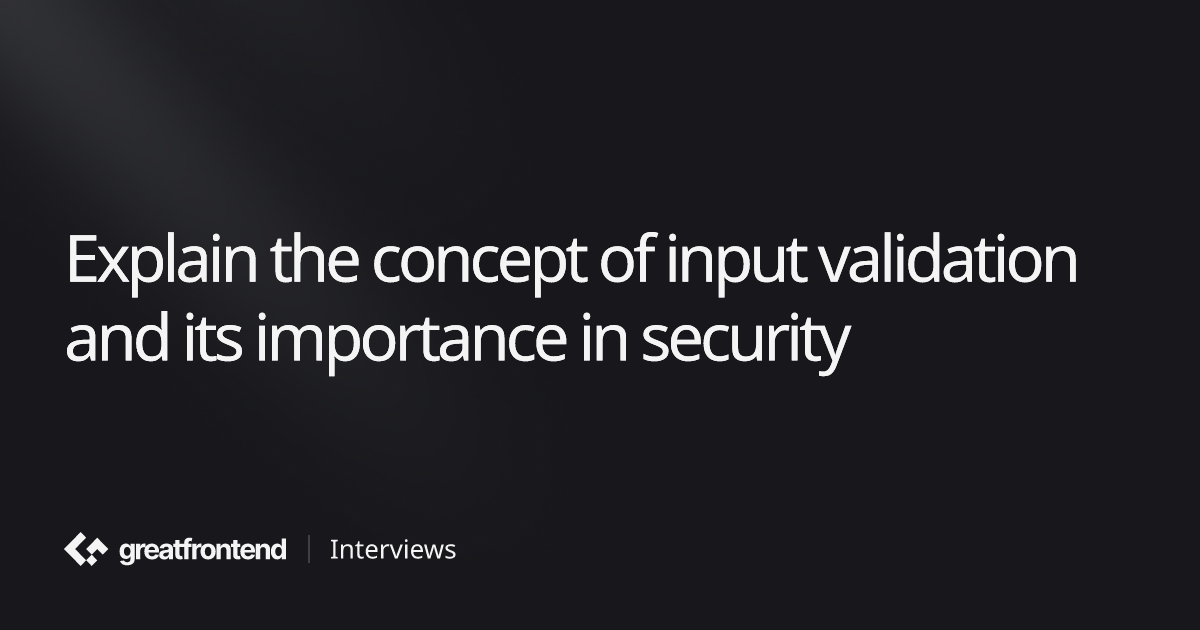 Explain The Concept Of Input Validation And Its Importance In Security Quiz Interview