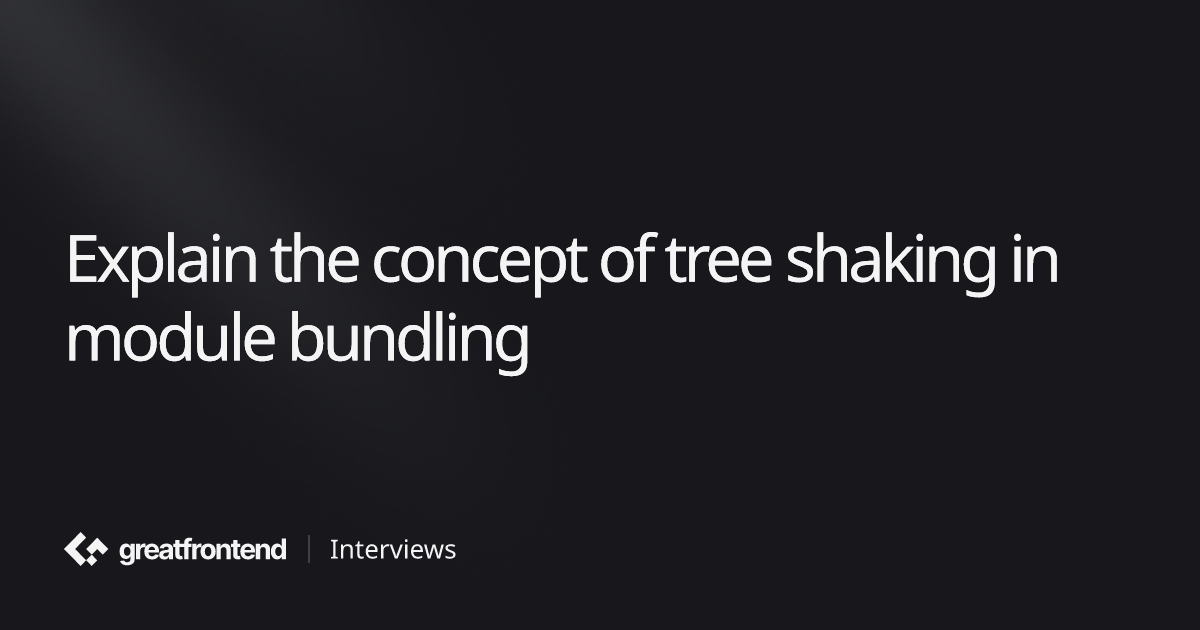 Explain The Concept Of Tree Shaking In Module Bundling Quiz Interview Questions With Solutions