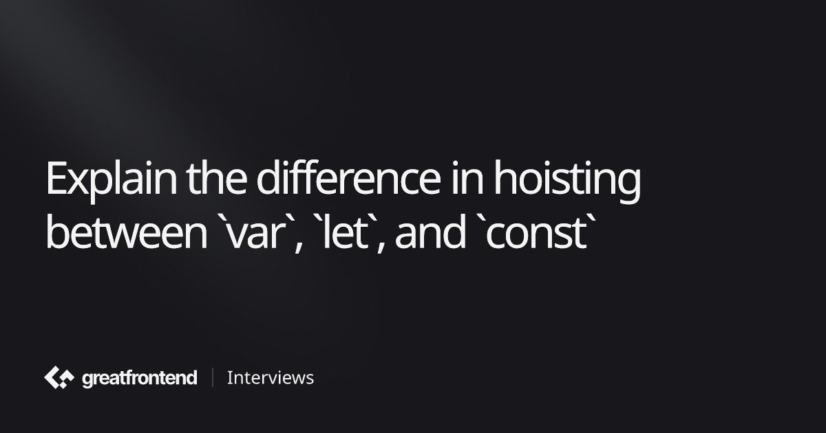 Explain the difference in hoisting between `var`, `let`, and `const` | Quiz Interview Questions ...