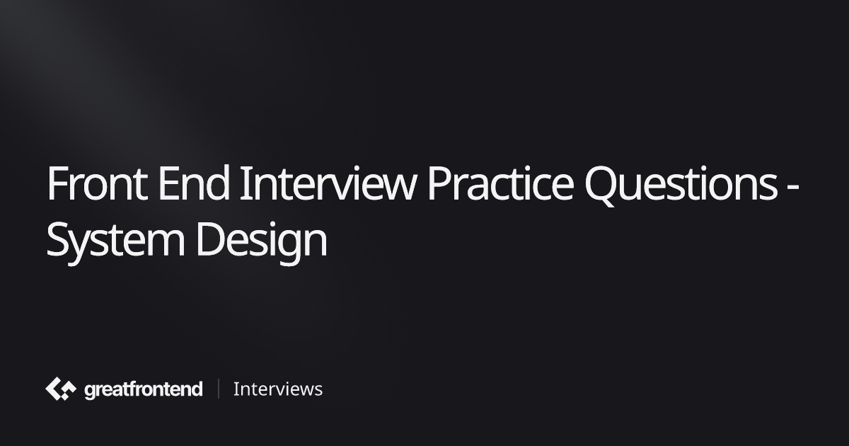 10+ Front End System Design Interview Questions