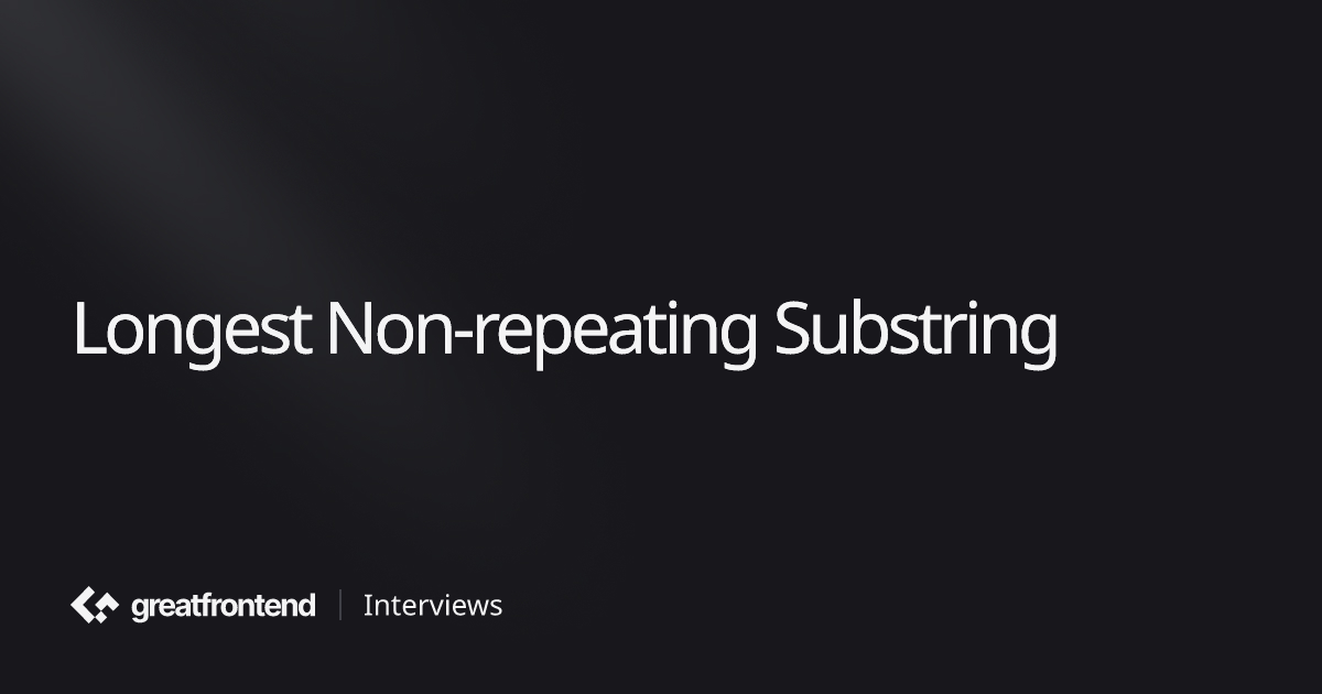 Longest Non-repeating Substring | Algorithms Interview Questions with Solutions