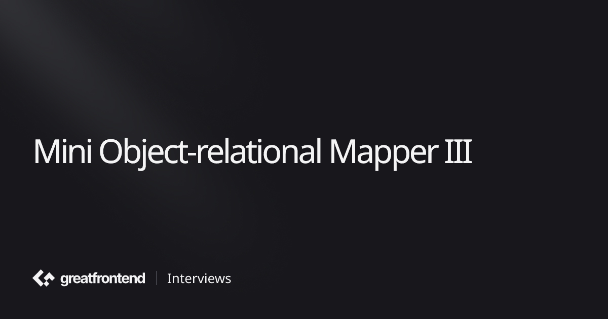 Mini Object-relational Mapper III | JavaScript Interview Questions with ...