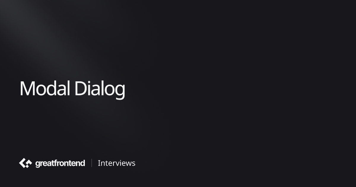 Modal Dialog Front End System Design Question
