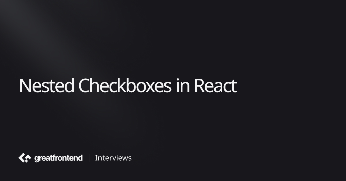 Nested Checkboxes in React | UI Interview Question