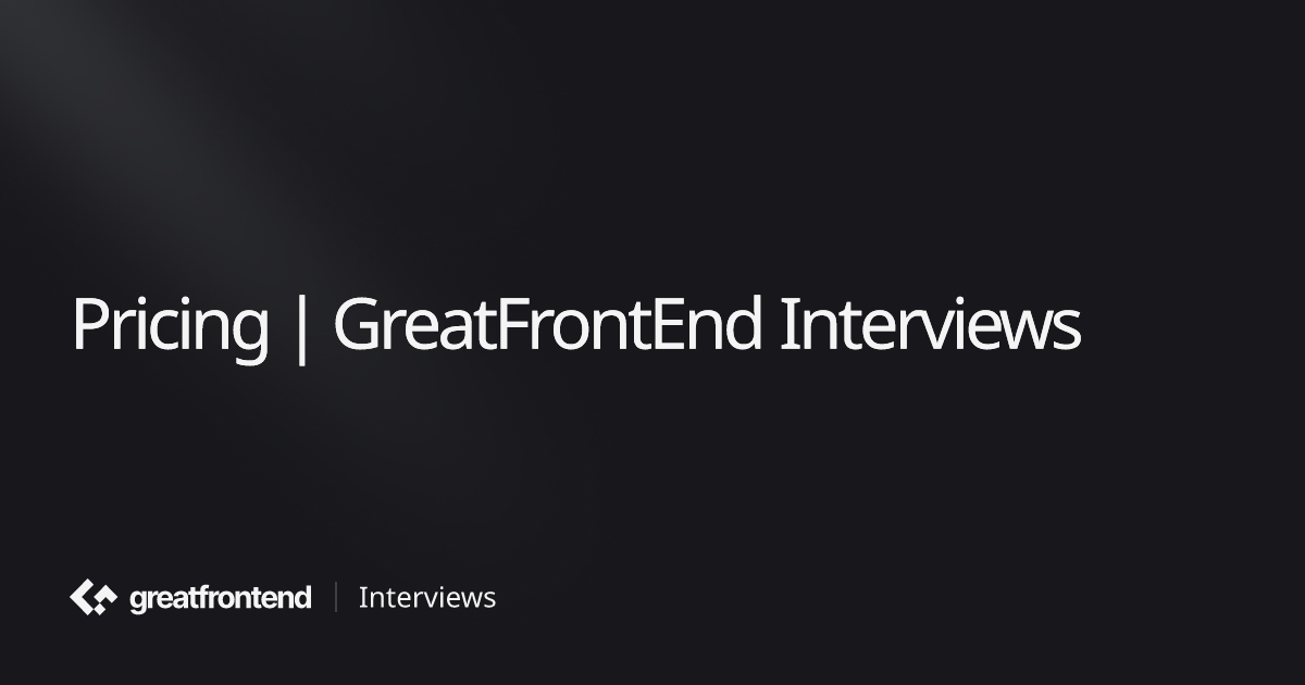 Pricing | GreatFrontEnd Interviews