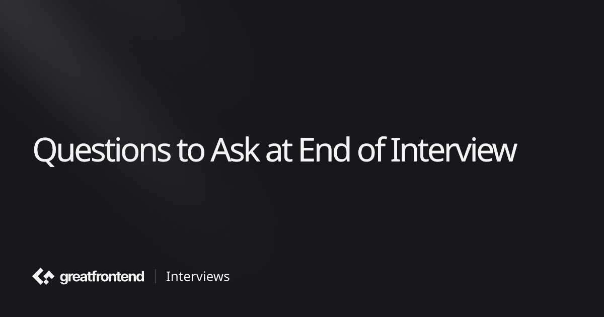 Useful Questions to Ask at the End of your Front End Interview