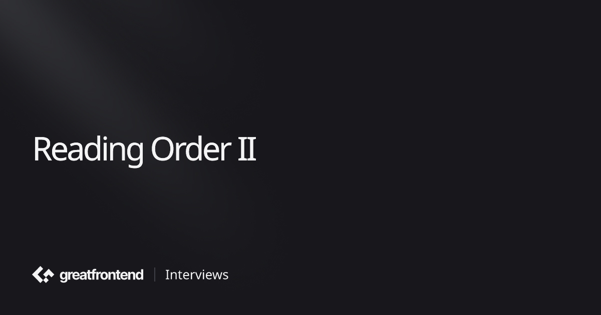 Reading Order II | JavaScript Interview Questions with Solutions